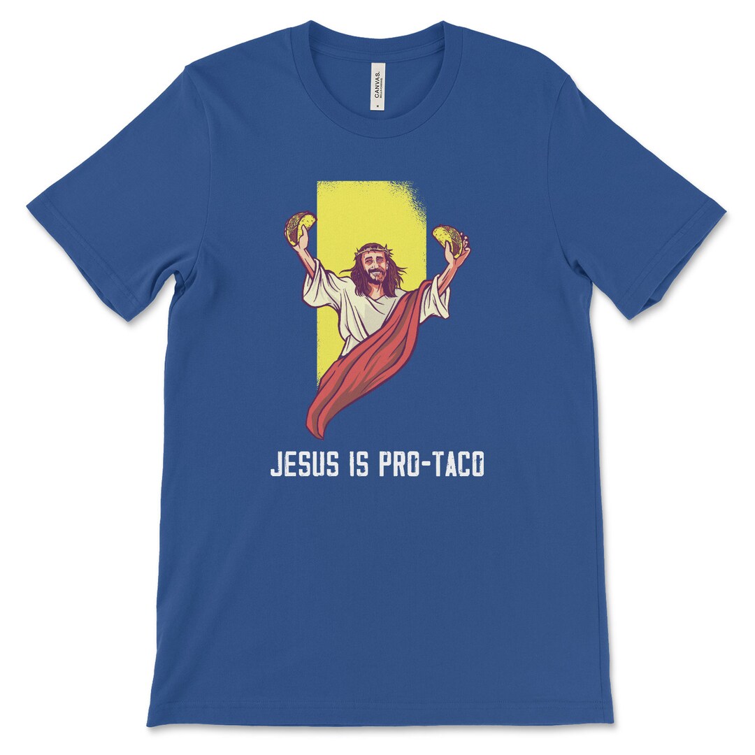 Taco Jesus Shirt Jesus is Pro-taco Funny Taco Shirt Jesus and Taco T ...