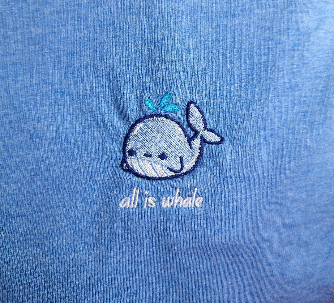Embroidered All is Whale T-shirt, Embroidered Shirt, Embroidered T ...