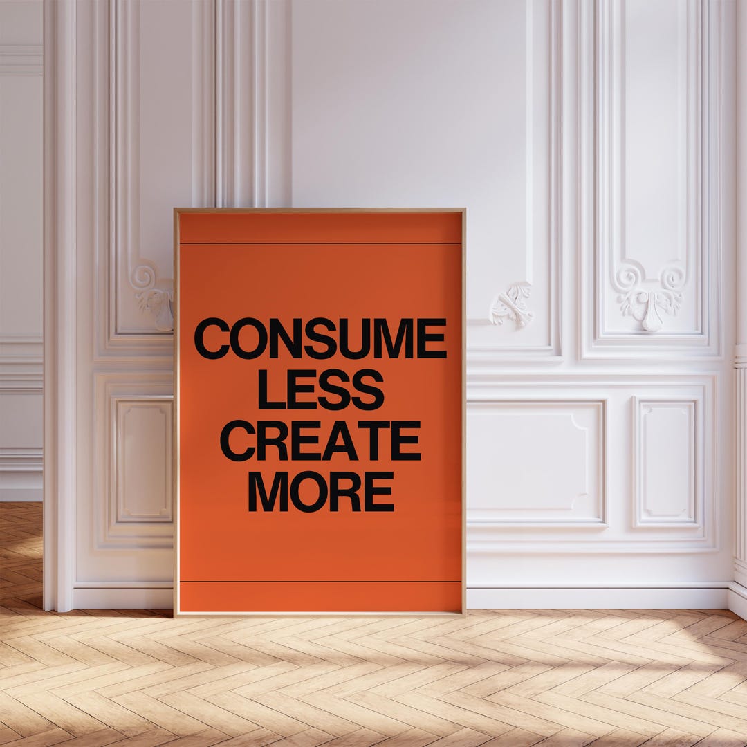 Consume Less, Create More Poster Print • Home Quote Wall Art • Creative ...