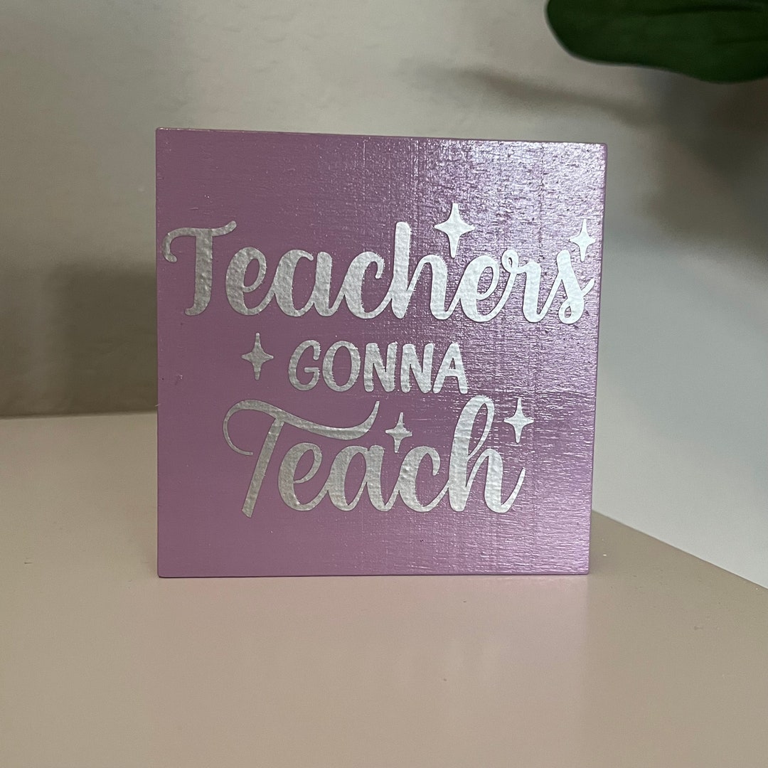 Teachers Gonna Teach Small Wooden Sign (perfect for Tiered Tray) - Etsy