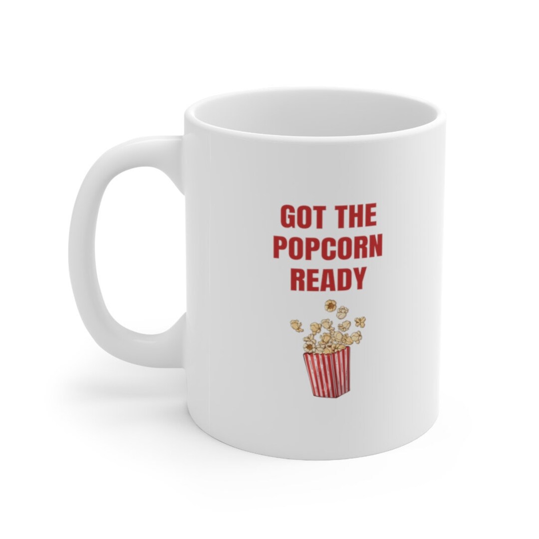 Got the Popcorn Ready Design Mug Movie Mug Popcorn Mug - Etsy