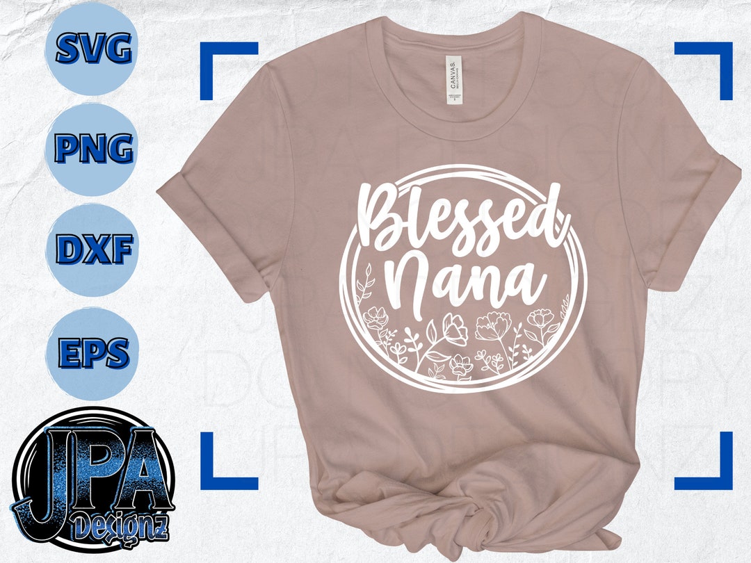 SVG, Blessed Nana svg, Nana svg, Nana png, Mothers day svg, Nana shirt, Mothers Day, sublimation ...