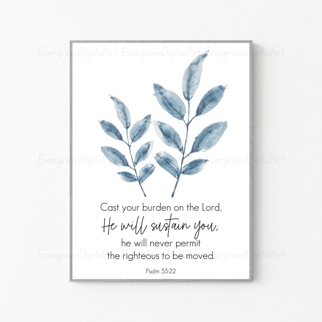 Psalm 55:22 | Cast Your Burden on the Lord, and He Will Sustain You; He ...