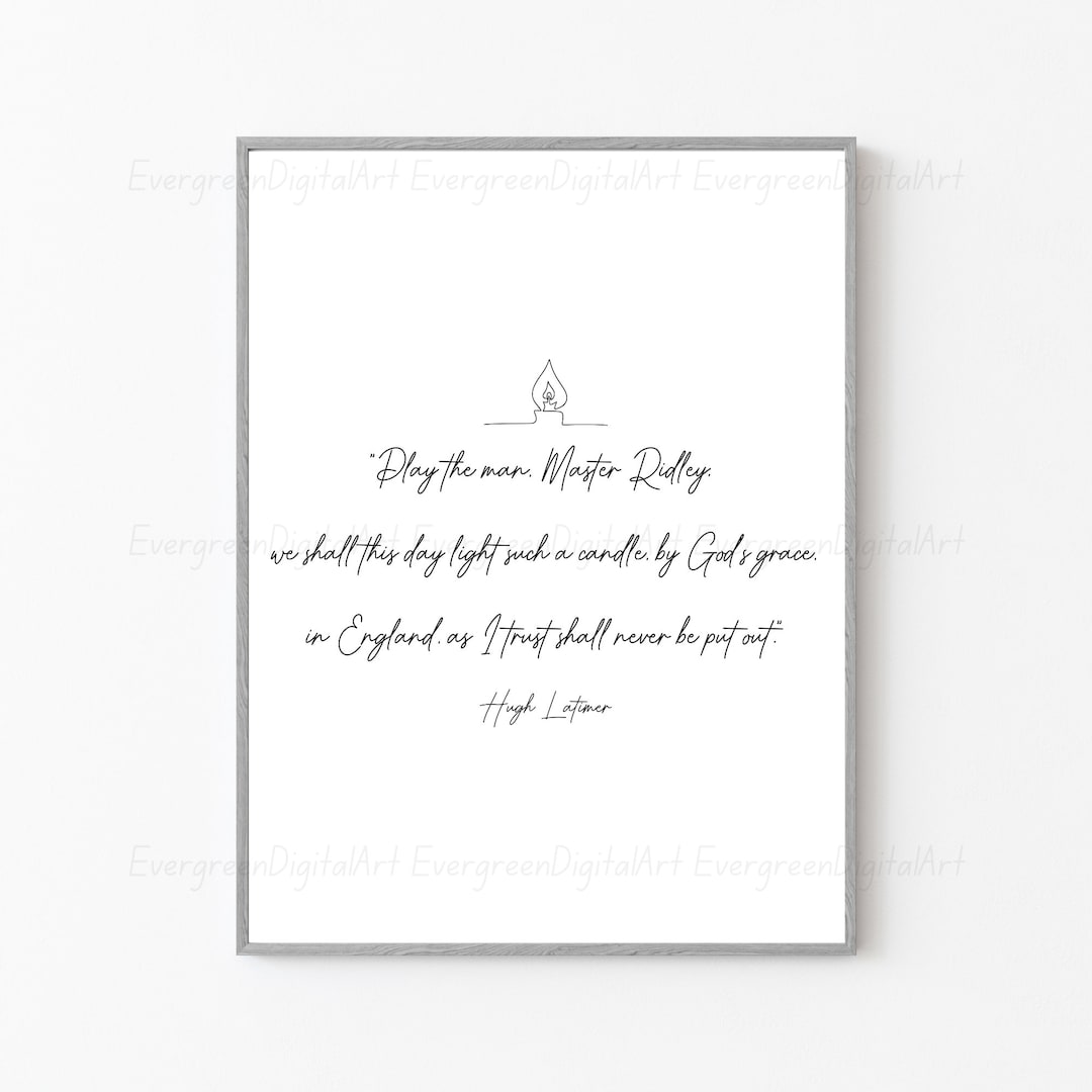 Hugh Latimer Quote | "play the Man, Master Ridley; We Shall This Day ...