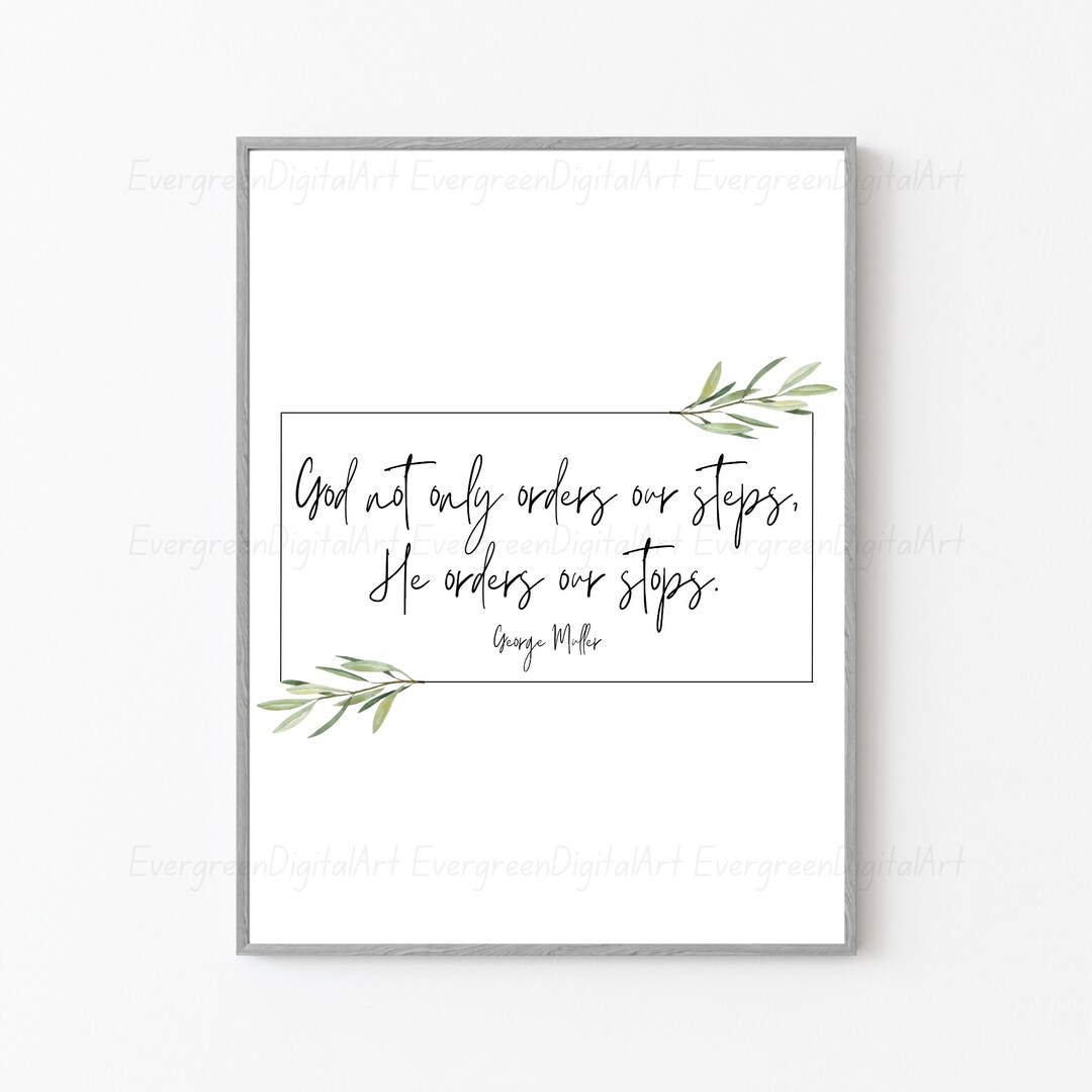 George Muller Quote | God Not Only Orders Our Steps, He Orders Our ...