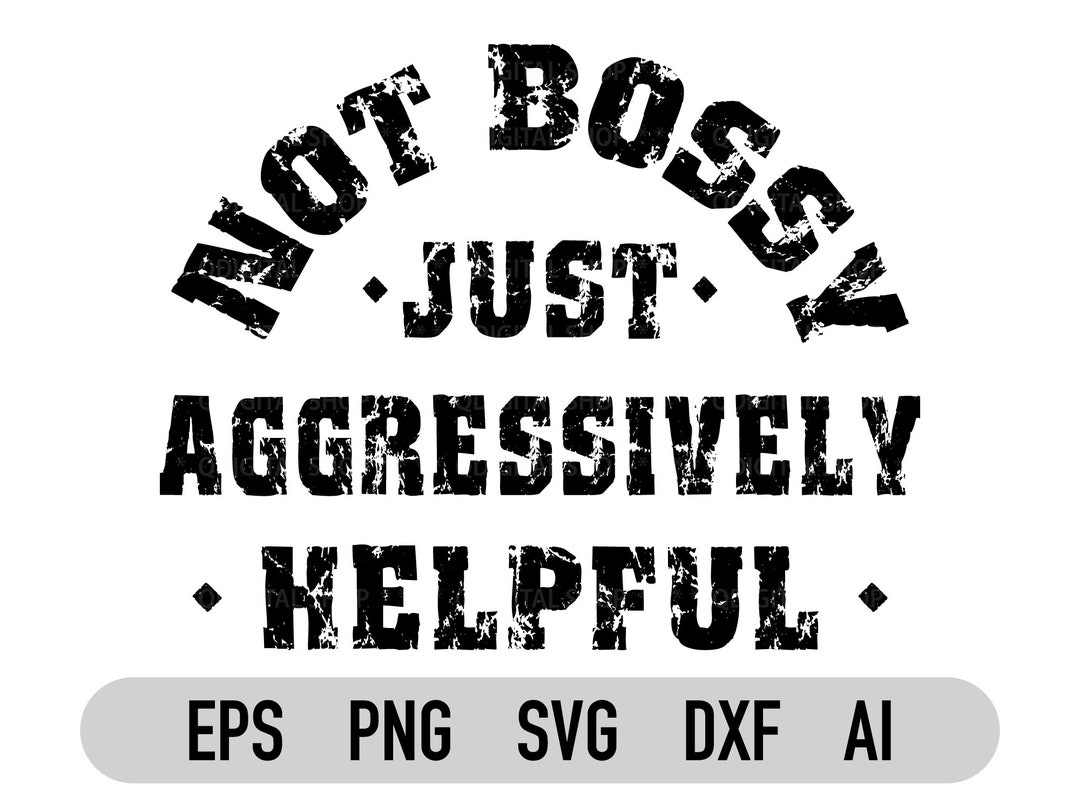 Not Bossy Aggressively Helpful Svg, Png, Sarcastic Svg, Boss Babe Svg ...
