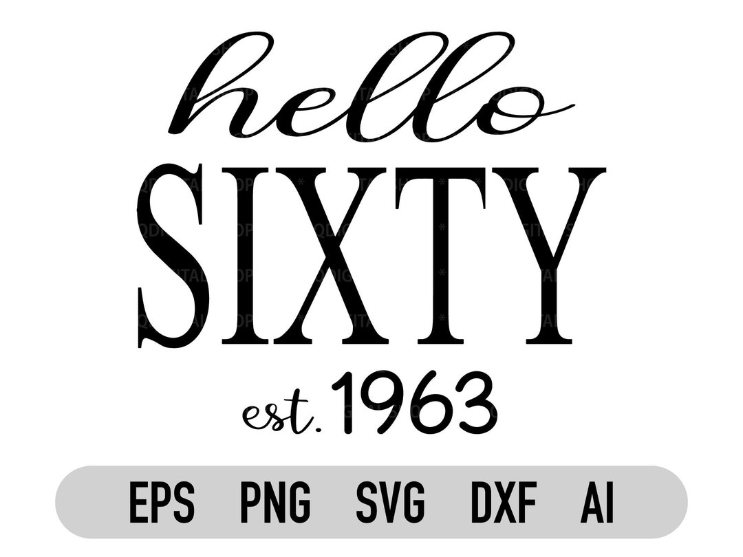 Hello Sixty Svg, Png, Hello 60 Svg, Established 1963 Svg, Sixty ...