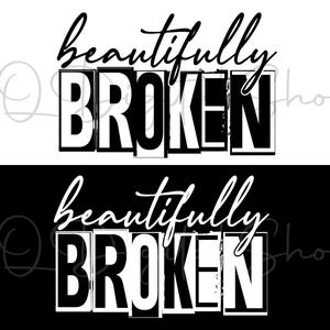 Beautifully Broken Svg Png Files, Beautifully Svg, Cricut File ...