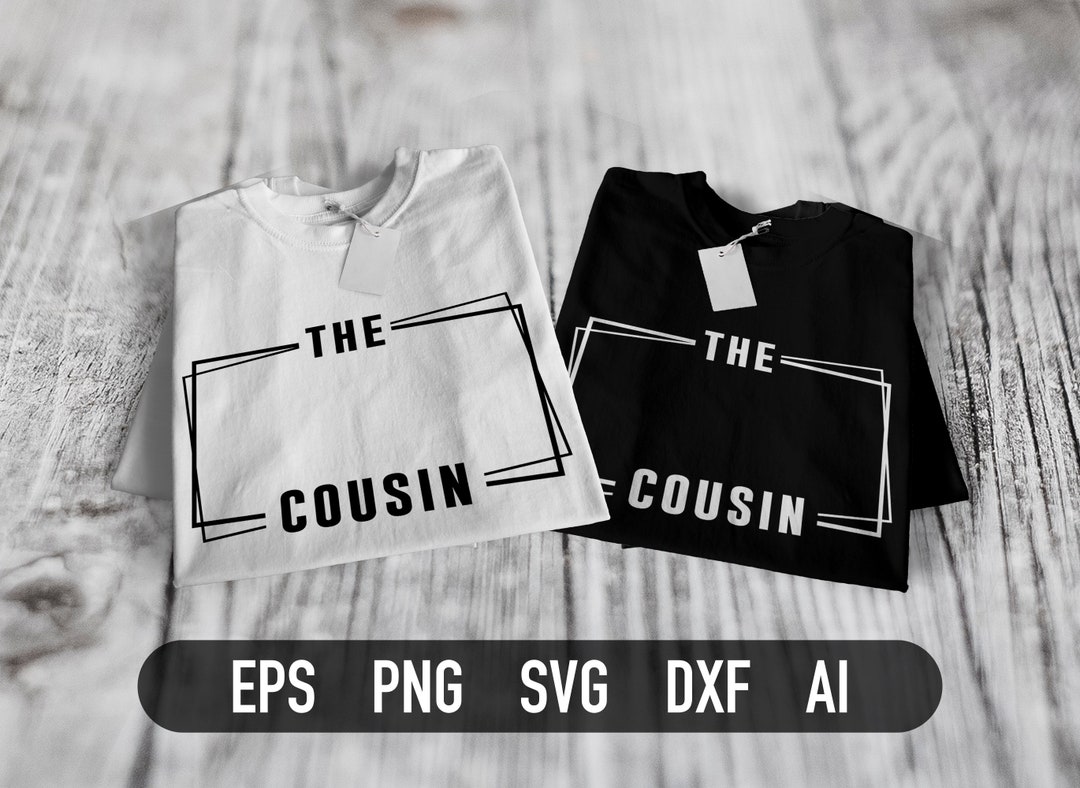 The Cousin Template Svg, Png, Dxf, for Making Cousin Group Shirts ...