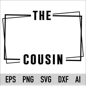 The Cousin Template Svg, Png, Dxf, for Making Cousin Group Shirts ...