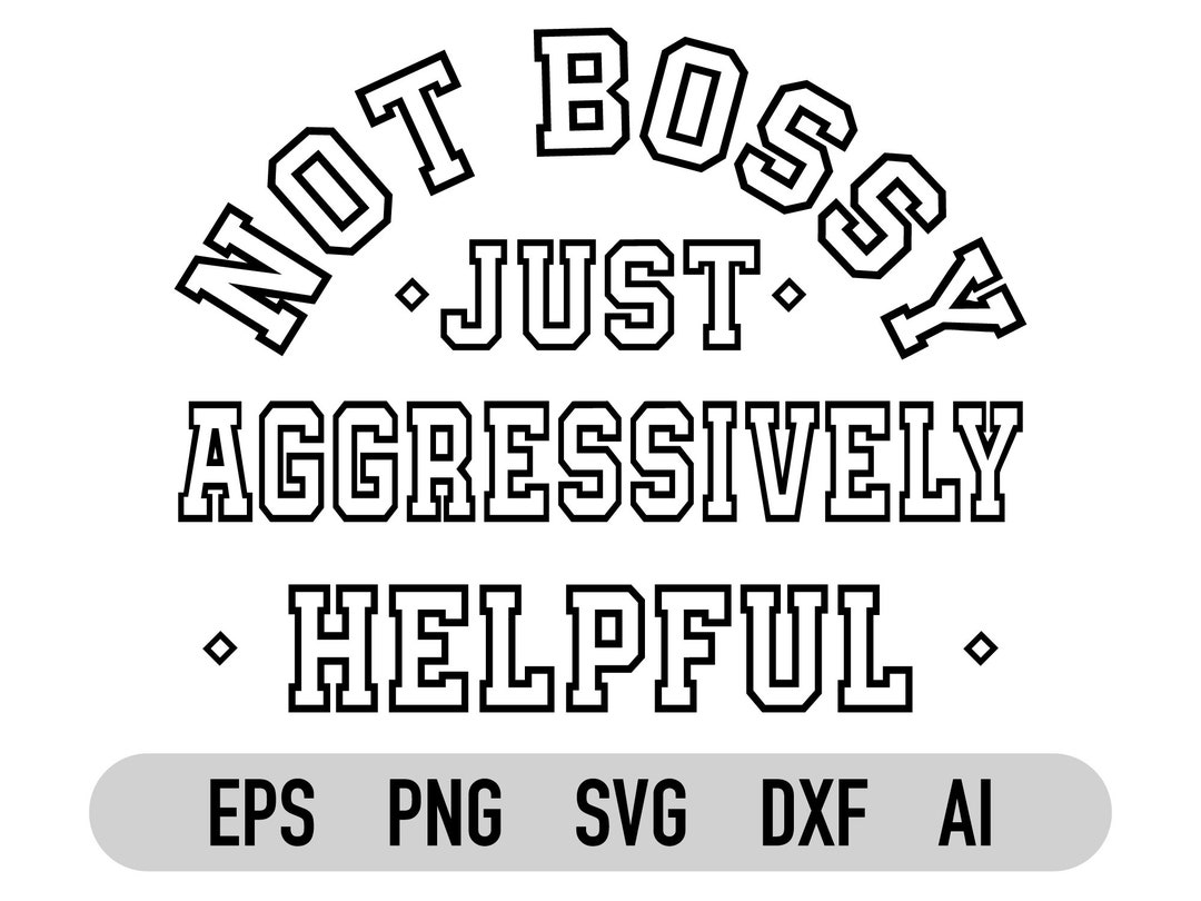 Not Bossy Aggressively Helpful Svg, Png, Sarcastic Svg, Boss Babe Svg ...