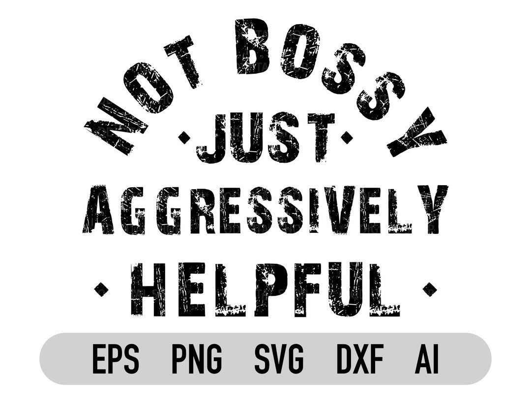 Not Bossy Aggressively Helpful Svg Png Sarcastic Svg Boss Babe Svg Boss Lady Svg