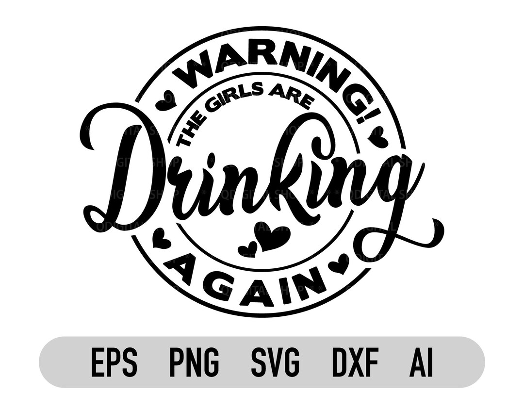 Warning! the Girls Are Drinking Again Svg,png, Cricut Funny Drinking ...