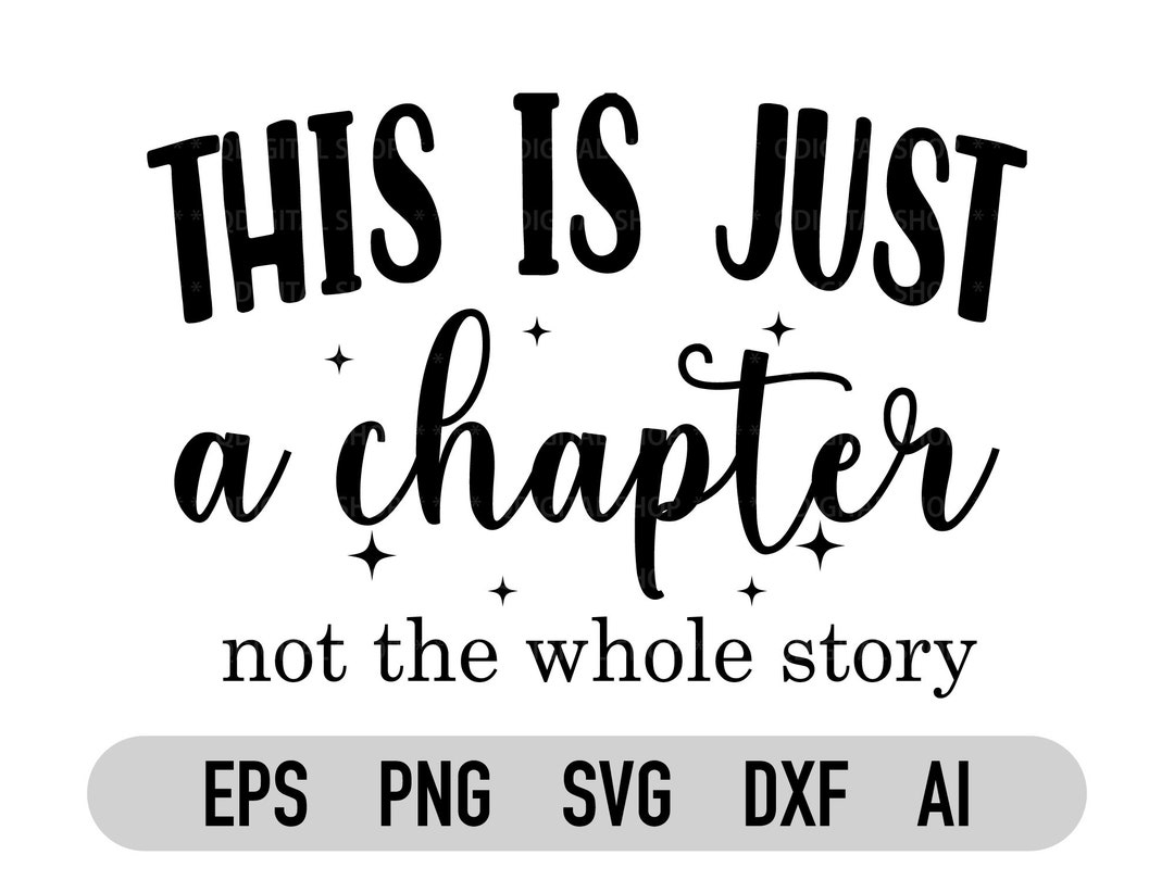 This is Just a Chapter Not the Whole Story Svg, Tshirt Quote Svg ...