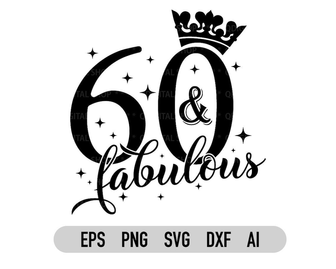 60 and Fabulous Svg| Png | 60th Birthday Svg | Birthday Shirt Svg ...