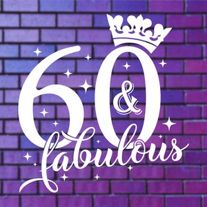 60 and Fabulous Svg| Png | 60th Birthday Svg | Birthday Shirt Svg ...