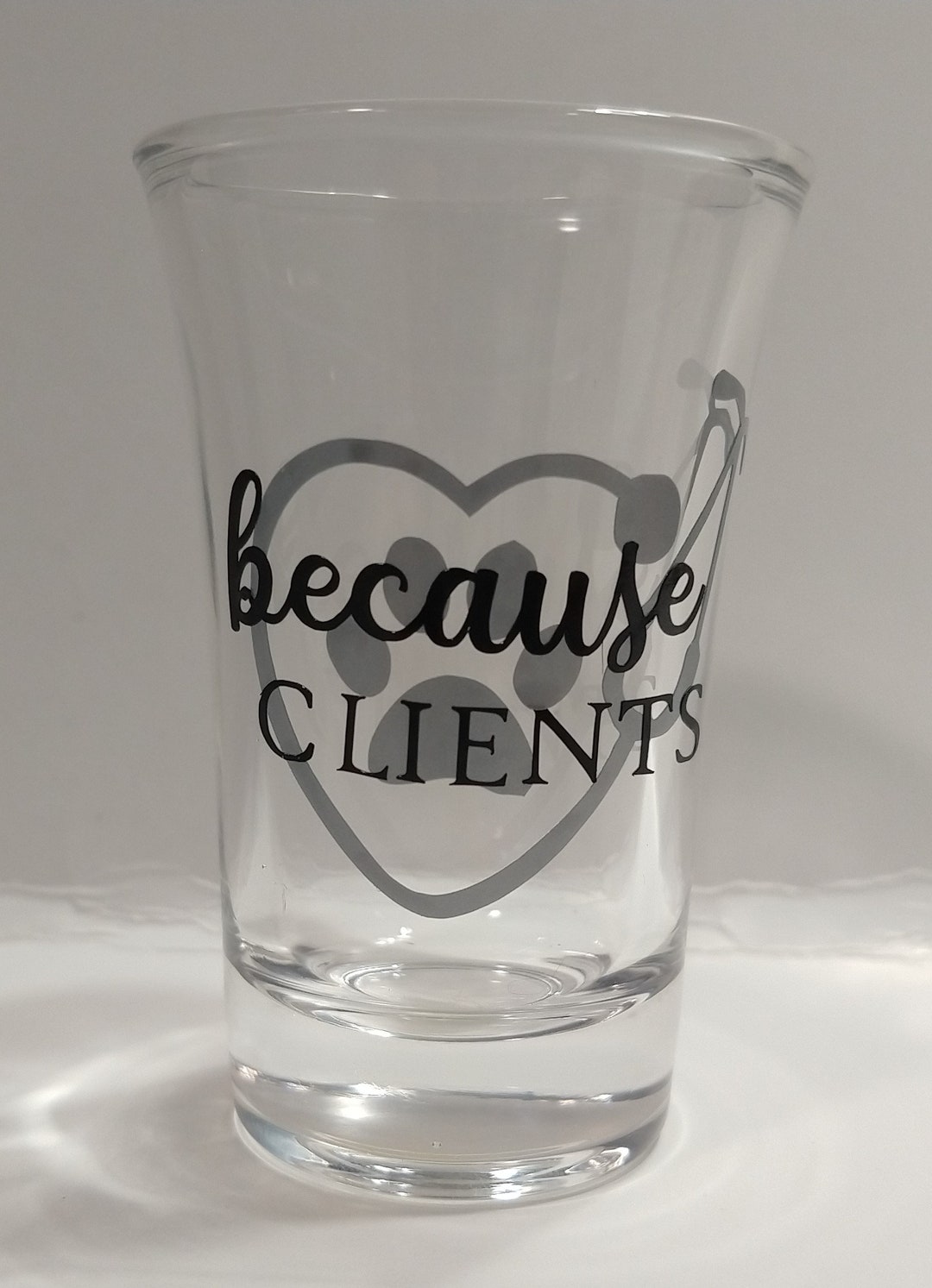 Because CLIENTS Shot Glass - Etsy