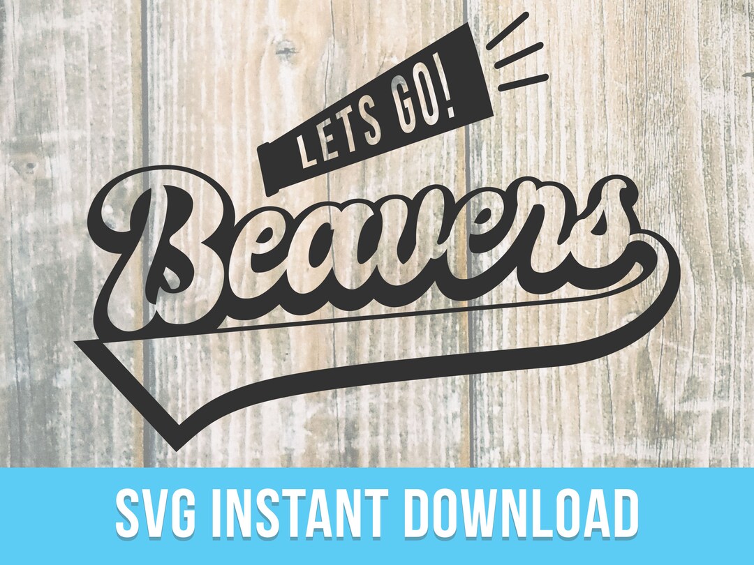 Beavers SVG Let's Go BEAVERS Digital Download Cut File SVG File for ...