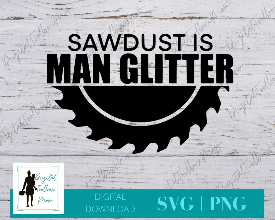 Saw Dust is Man Glitter Svg, Saw Dust SVG, Glitter Svg, Svg Files for ...
