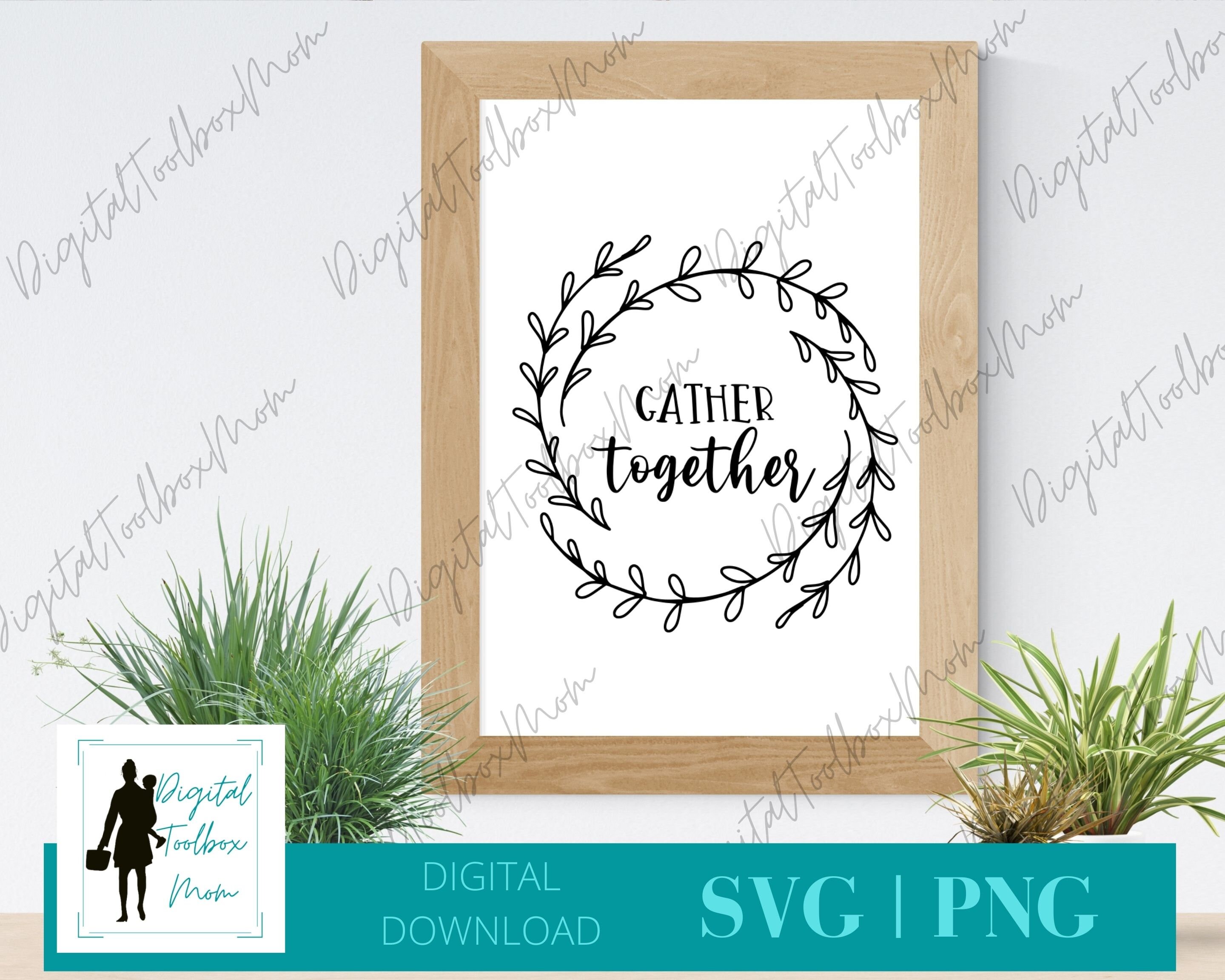 Gather Together Svg, Family SVG, Gather Svg, Svg Files for Cricut ...