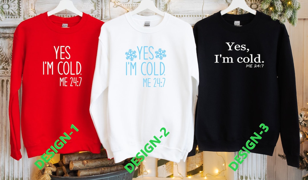 Yes I'm Cold Sweatshirt Yes I'm Cold Shirt Funny - Etsy