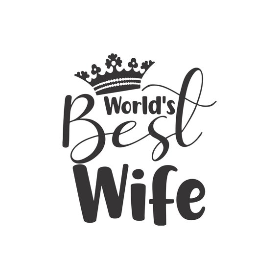 Worlds Best Wife Svg Digital Download Silhouette Cut File Etsy