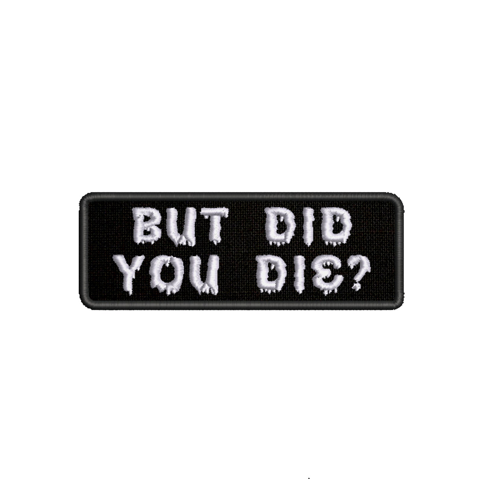 But Did You Die Embroidered Iron on Patch Sew on Geeks & - Etsy