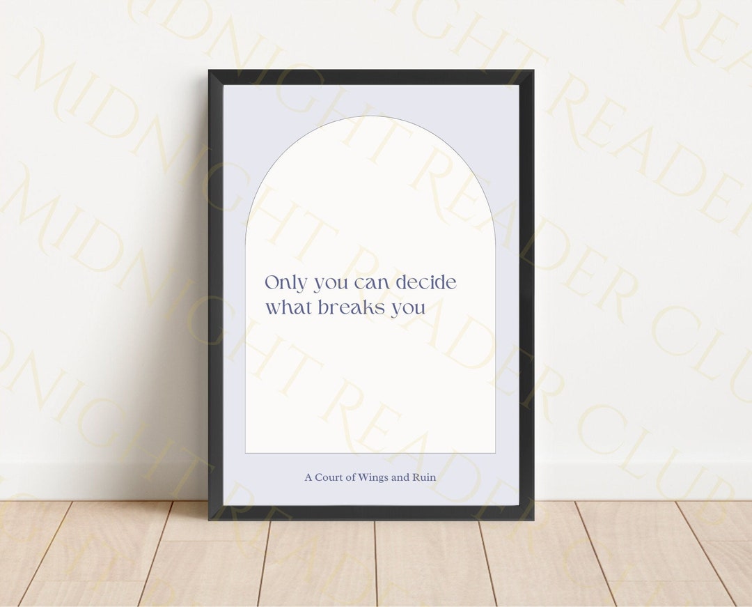 Only You Can Decide What Breaks You Print (A Court of Thorns and Roses ...
