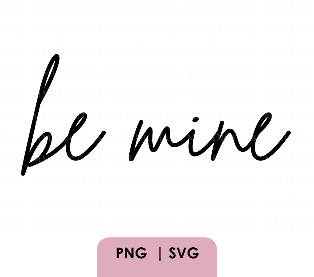 Be Mine SVG Cut File, Png Sublimation File, Be Mine Png, Be Mine Sign ...