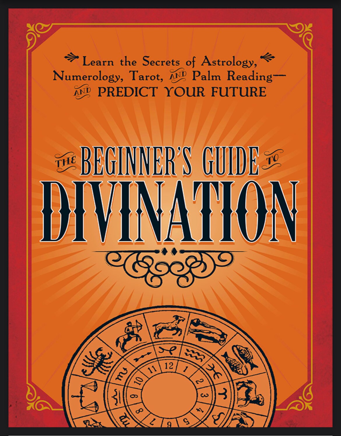 The Beginner's Guide to Divination: Learn the Secrets of Astrology ...