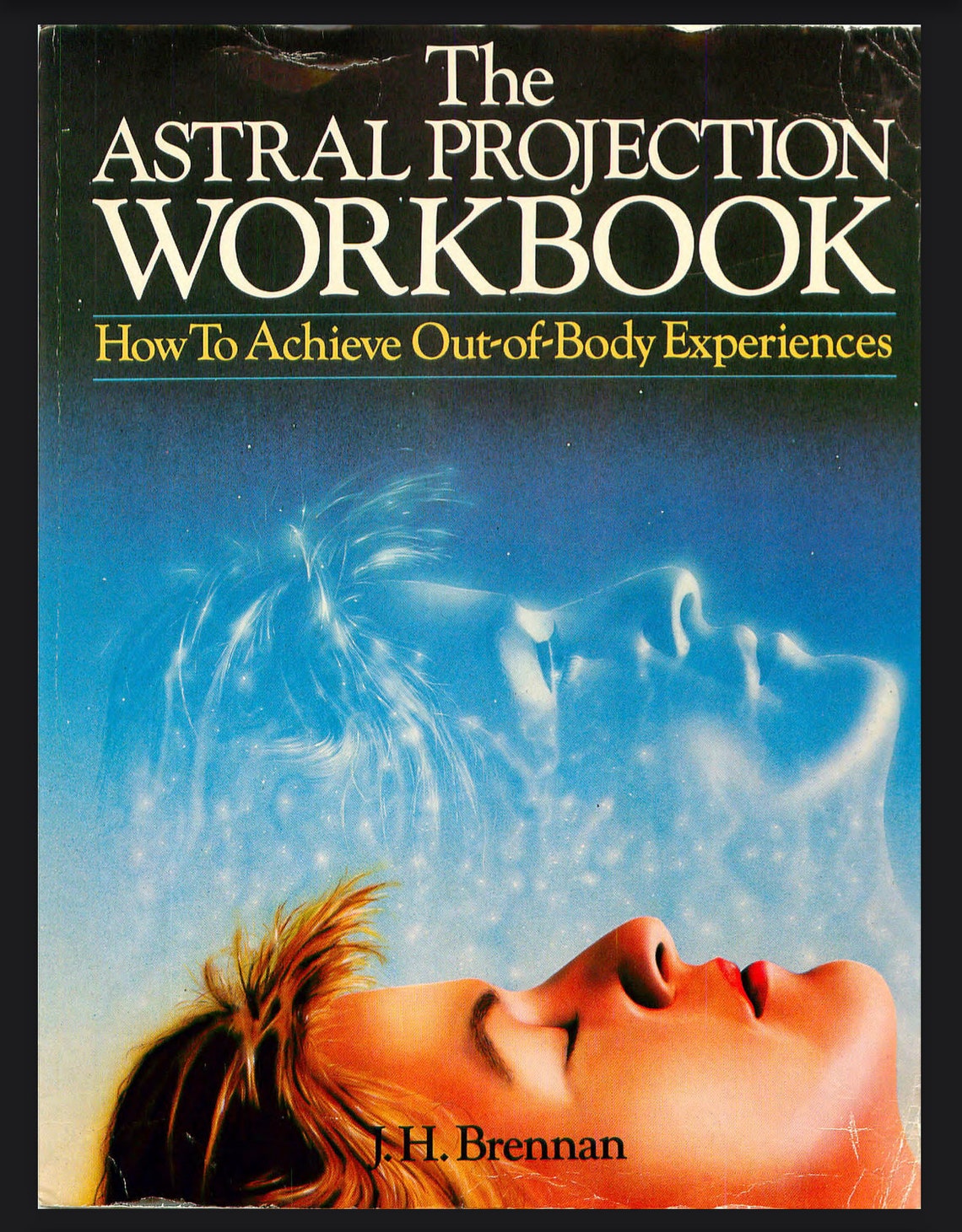 The Astral Projection Workbook: How to Achieve Out-of-body Experiences ...