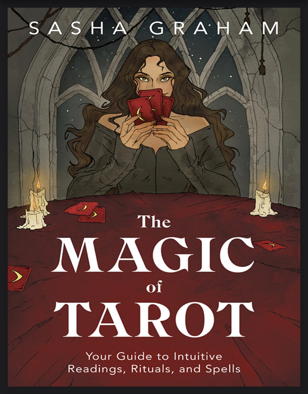 The Magic of Tarot: Your Guide to Intuitive Readings, Rituals, and ...