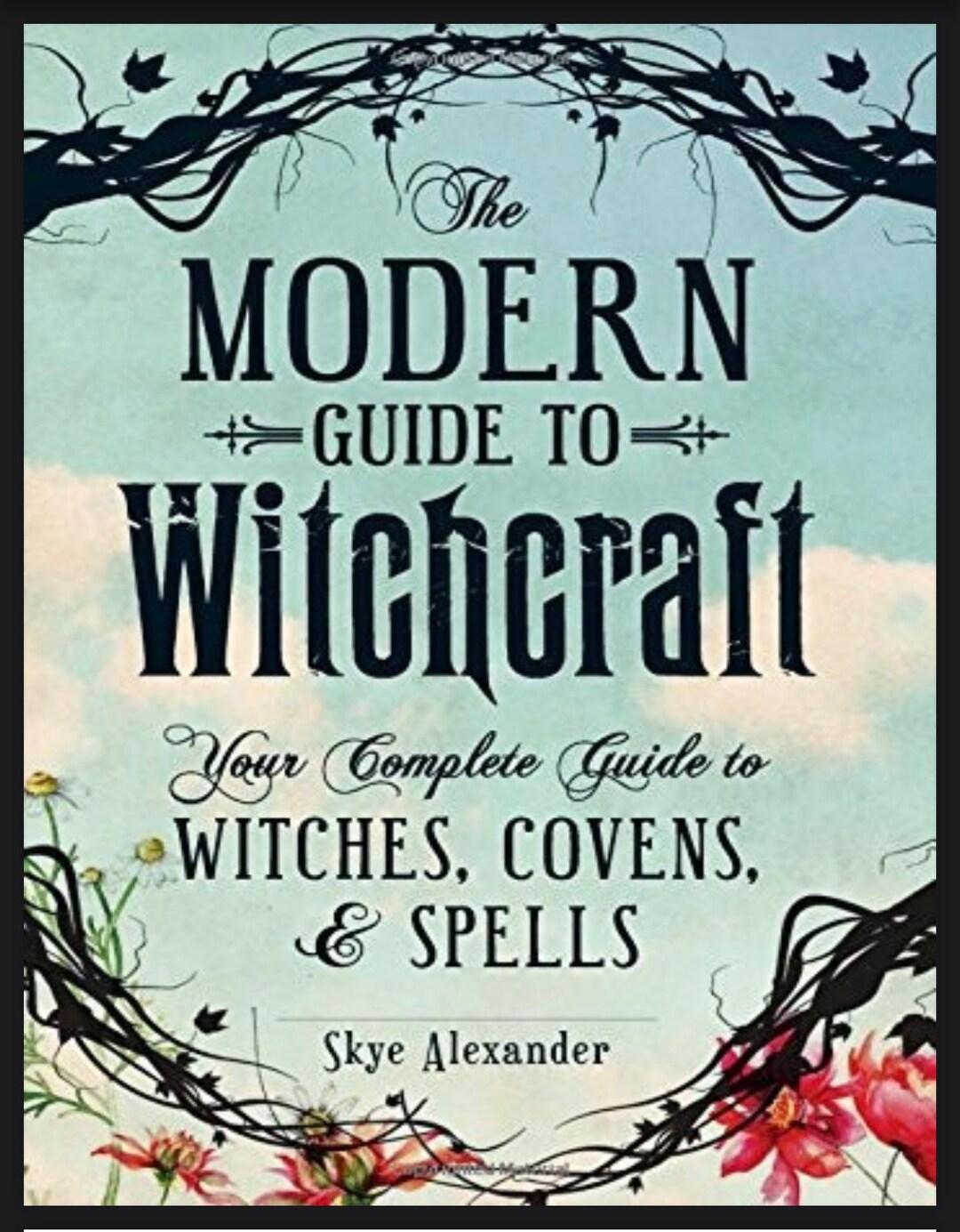 The Modern Guide to Witchcraft: Your Complete Guide to Witches, Covens ...