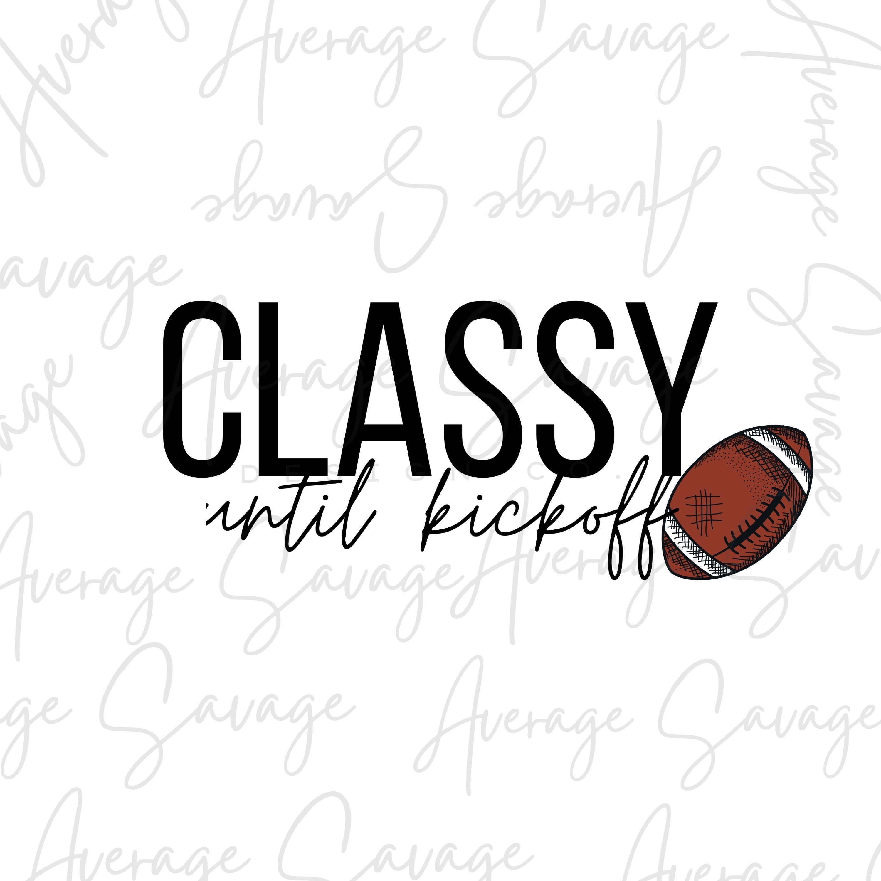 Classy Until Kickoff PNG Digital Download Funny - Etsy