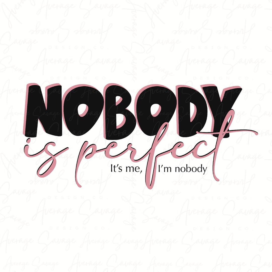 Nobody is Perfect | It’s Me | I’m Nobody - Etsy