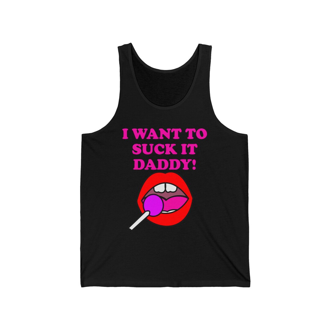 I Want to Suck It Daddy, Sexy Lips, Tank Top, Ddlg, Cgl, Kink - Etsy