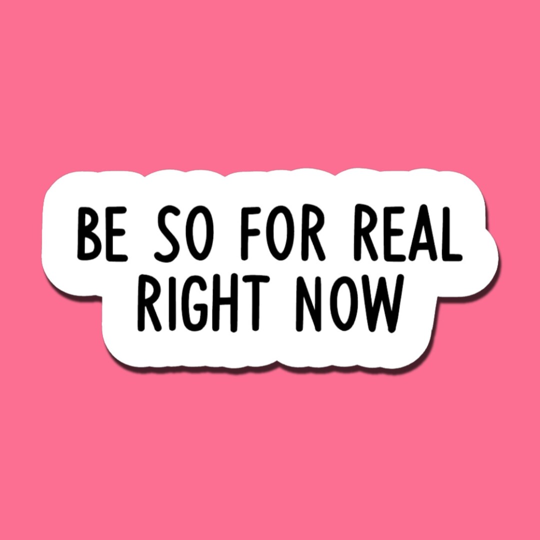 Be so for Real Right Now Sticker, Cool Stickers, Sarcastic Stickers ...
