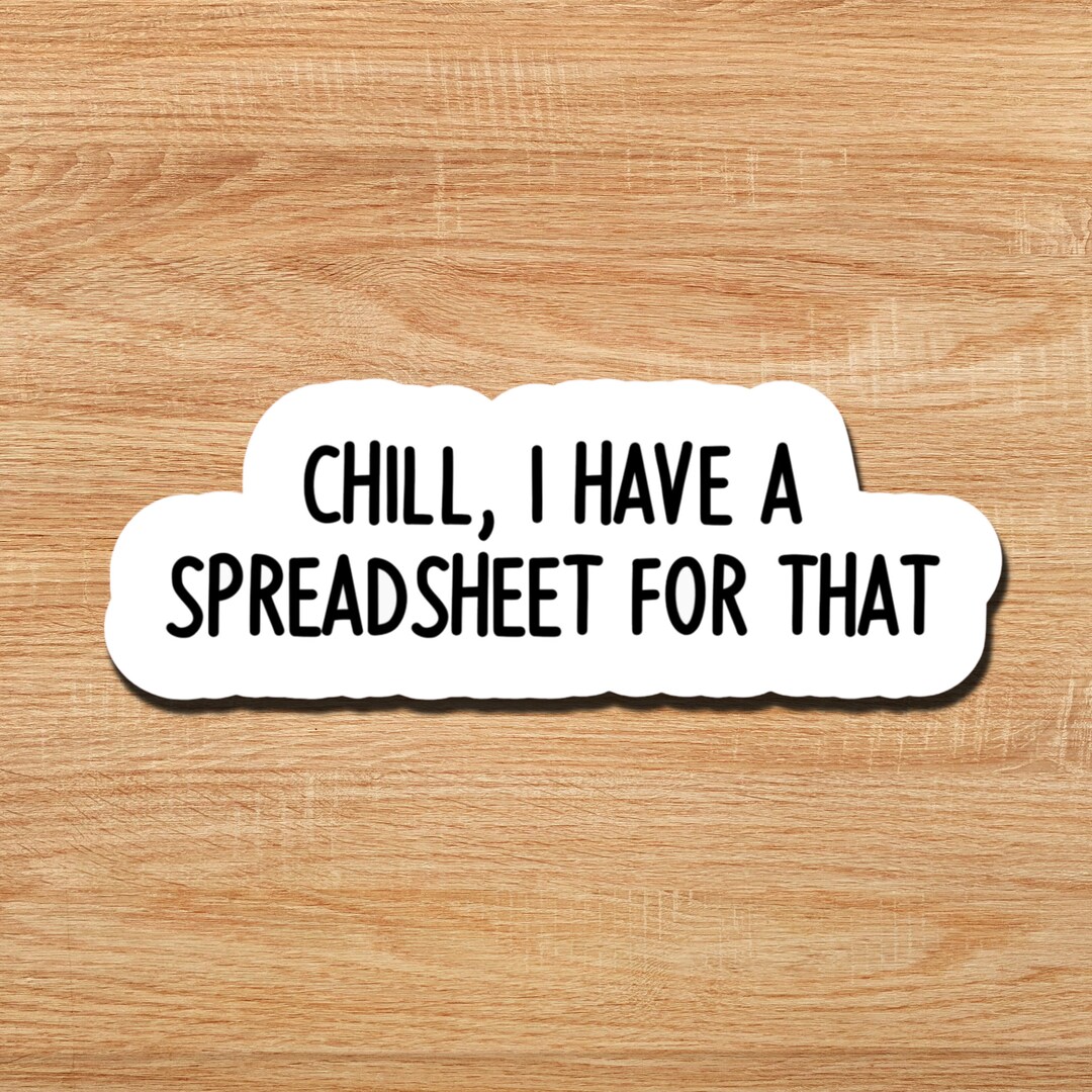 Chill I Have a Spreadsheet for That Sticker, Work Stickers, Funny ...