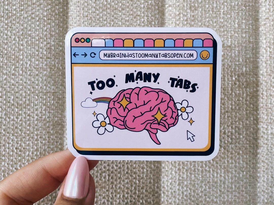 Too Many Tabs Sticker, Cool Stickers, Neurodiverse Stickers, Funny ...