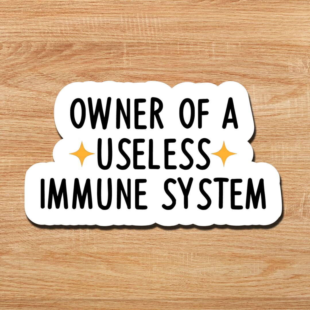Owner of a Useless Immune System Sticker Cool Stickers Funny - Etsy