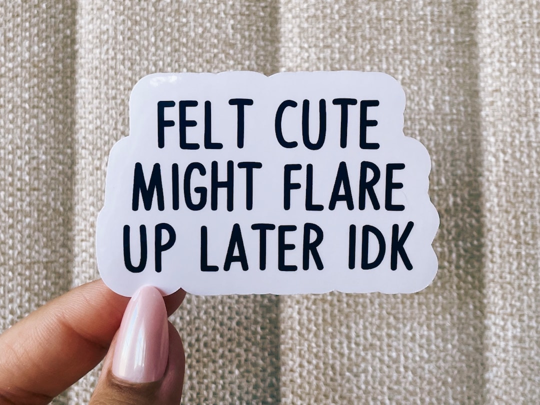 Felt Cute Might Flare up Sticker, Cool Stickers, Funny Stickers ...