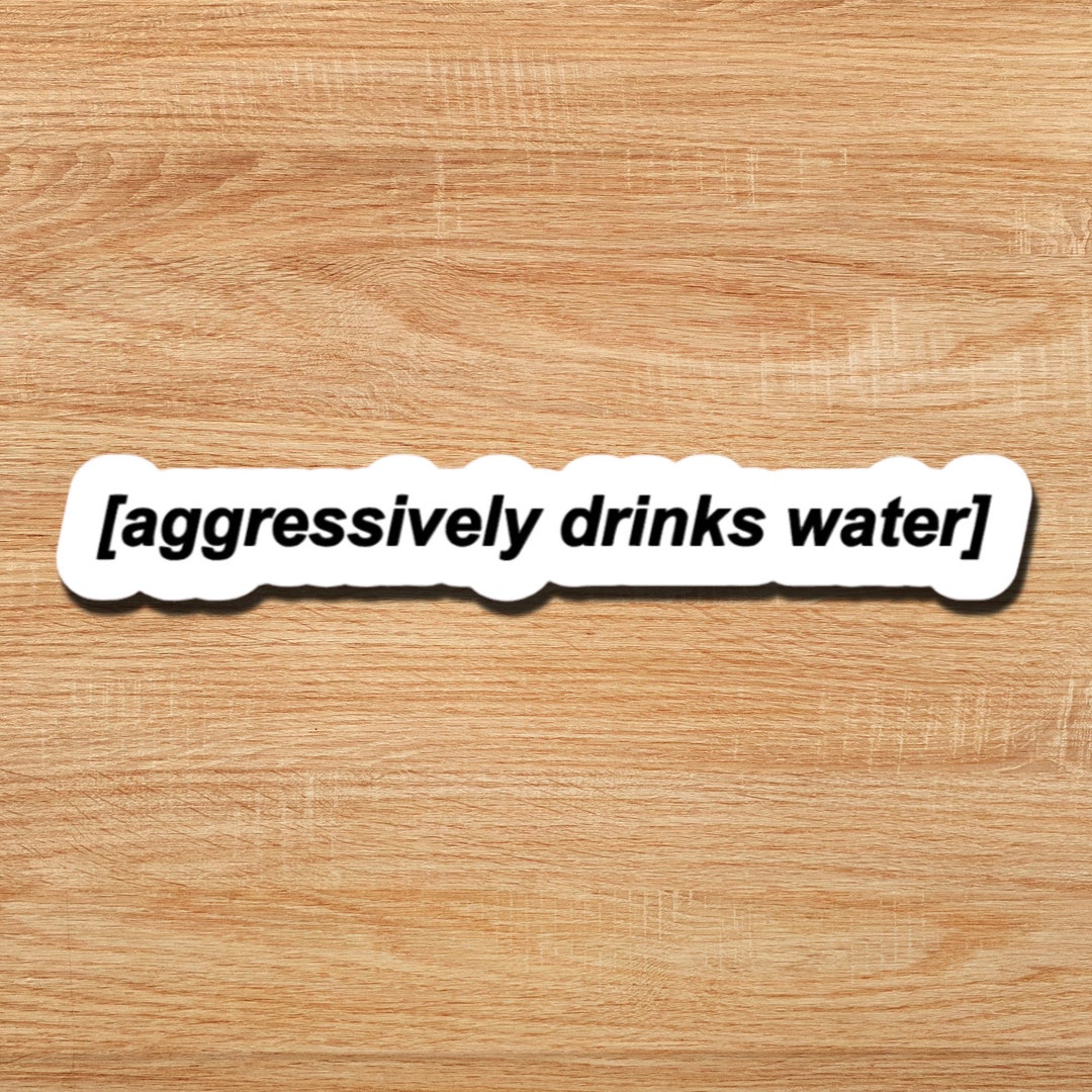 Aggressively Drinks Water Sticker Motivational Laptop - Etsy