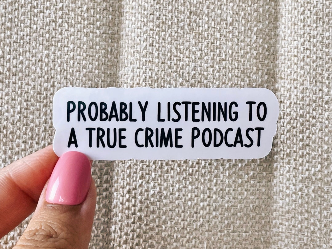 Probably Listening to a True Crime Podcast Sticker, True Crime, Crime ...