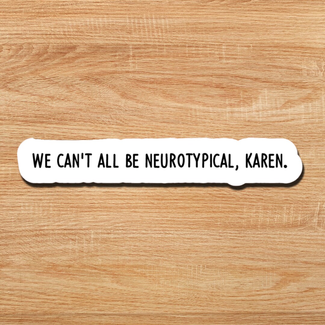We Cant All Be Neurotypical Karen Sticker Cool Stickers - Etsy