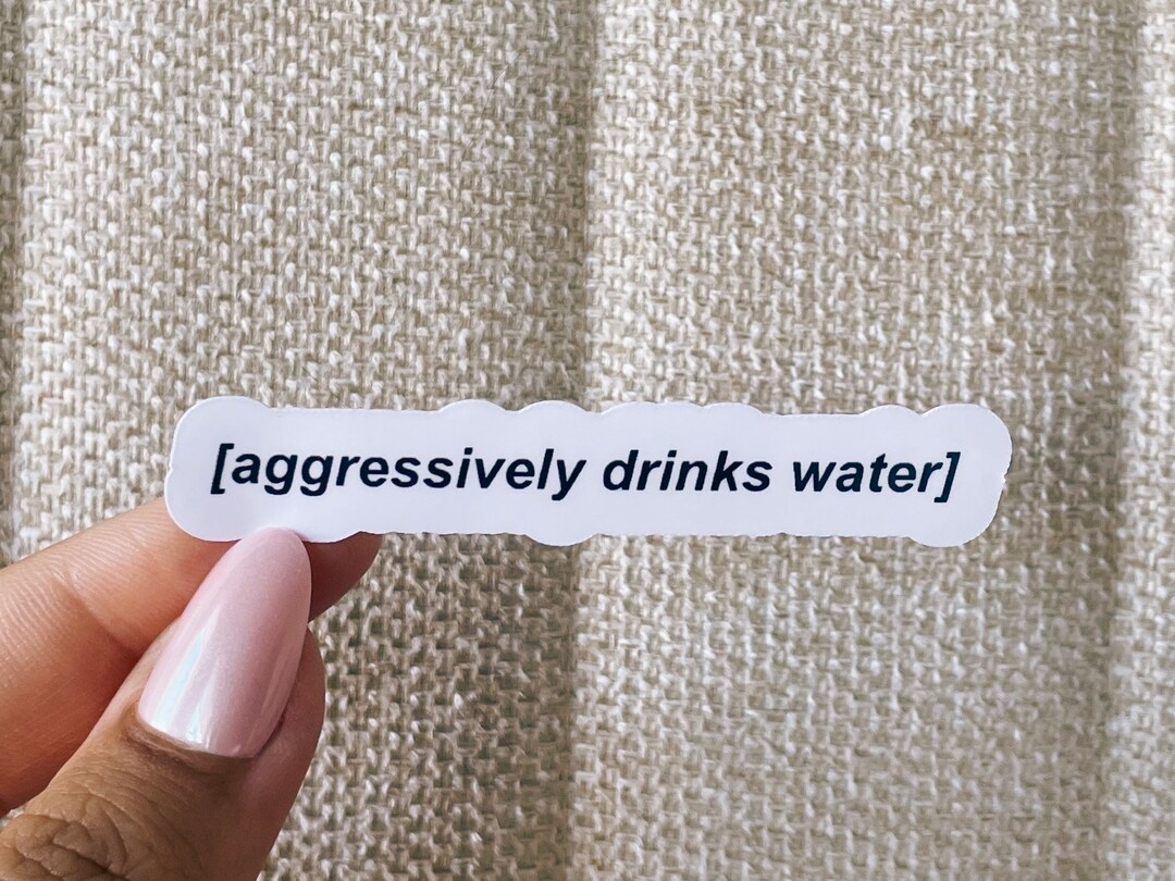 Aggressively Drinks Water Sticker, Motivational Laptop Sticker ...