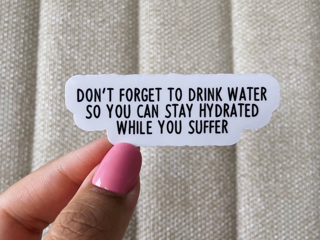 Don't Forget to Drink Water Sticker, Cool Stickers, Sarcastic Stickers ...