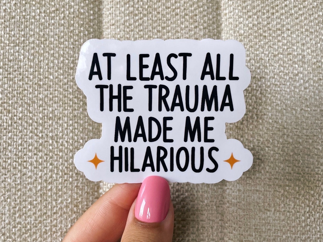 At Least All the Trauma Sticker, Cool Stickers, Sarcastic Stickers ...