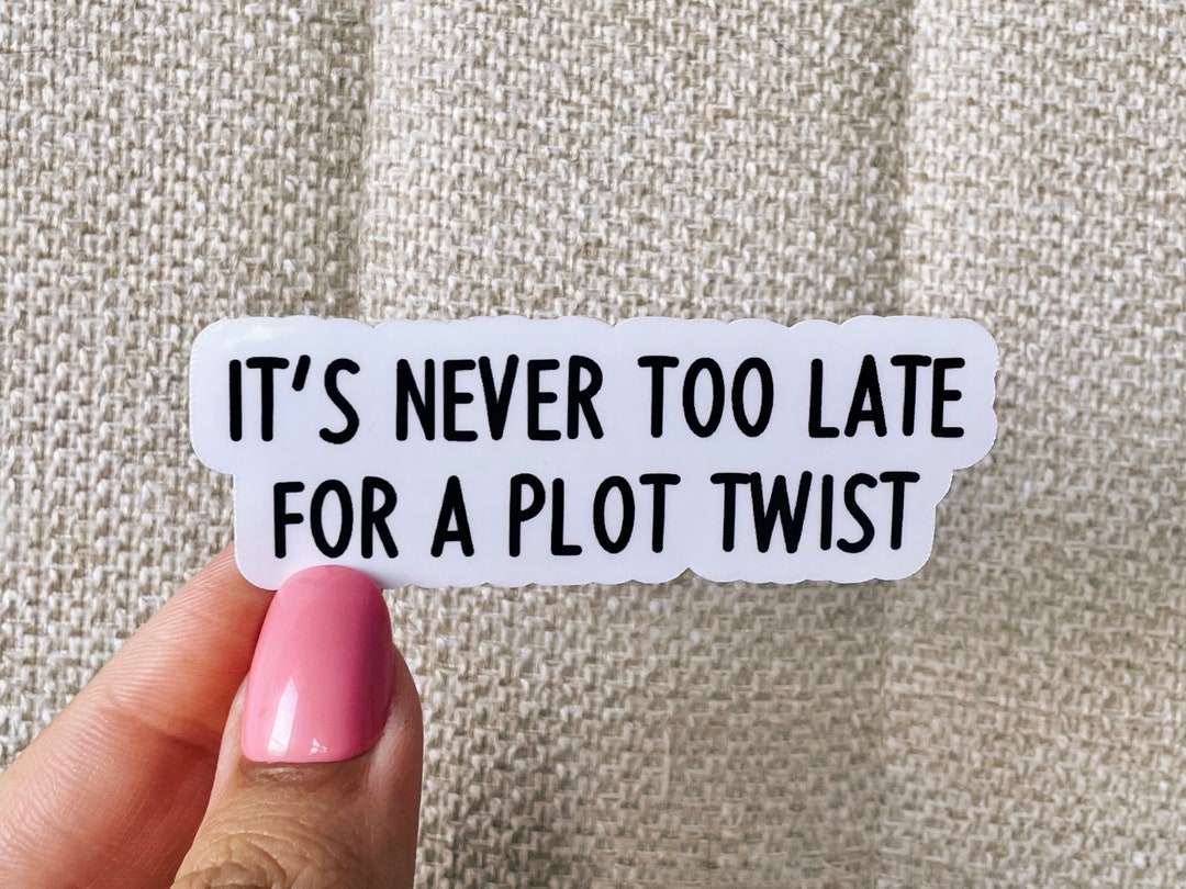 It’s Never Too Late for a Plot Twist Sticker, Bookish Stickers, Book Lover Sticker, Reading ...