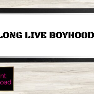 Long Live Boyhood Long Live Boyhood Sign Instant Download Printable ...