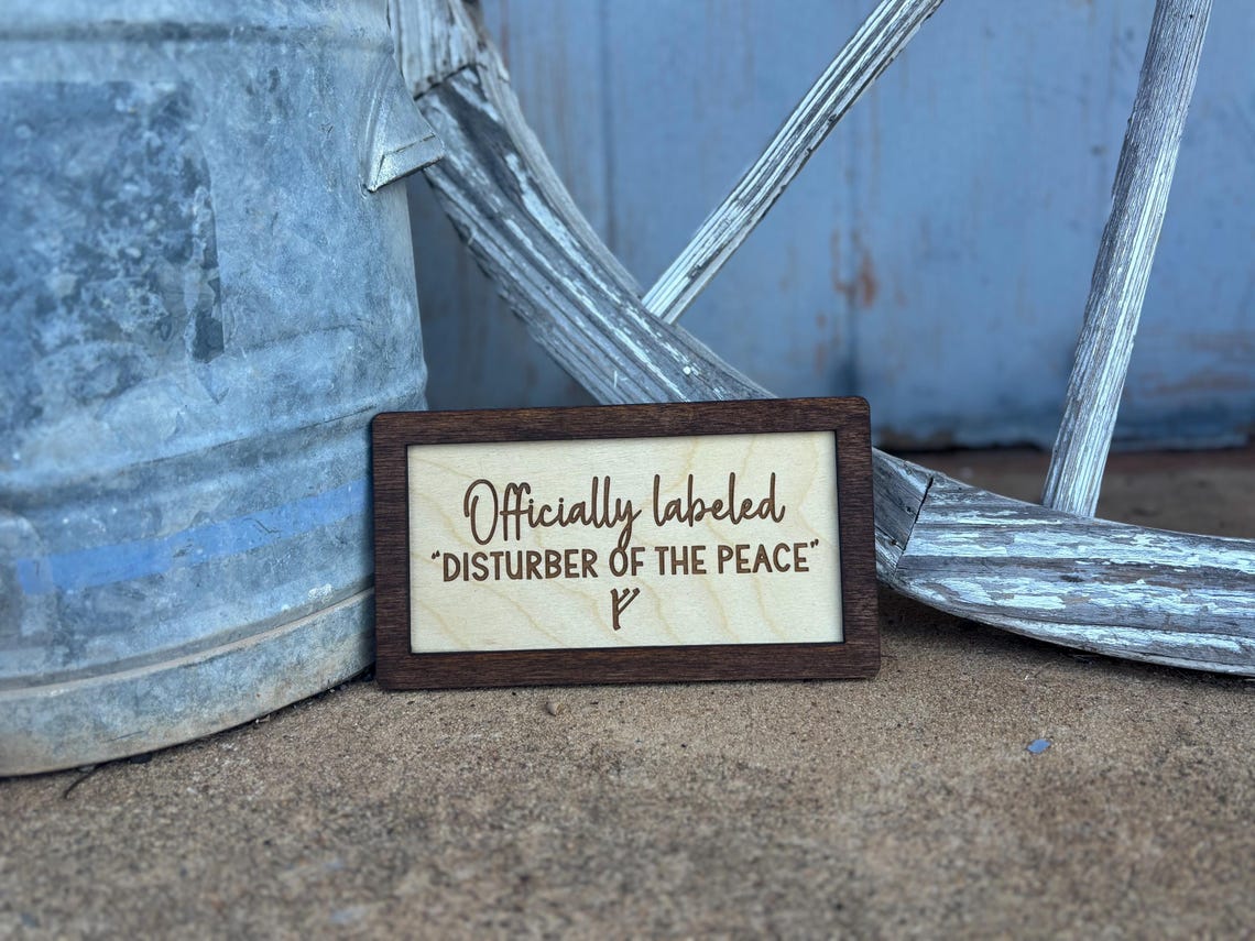 Officially Labeled “disturber of the Peace” F Wood Engraved Sign ...